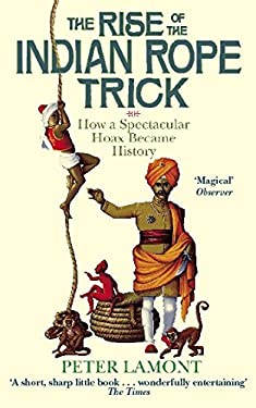 The Rise of the Indian Rope Trick : How a Spectacular Hoax Became ...