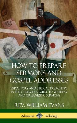 How to Prepare Sermons and Gospel Addresses : Expository and Biblical ...