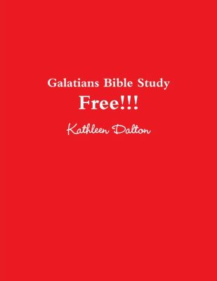 Galatians Bible Study Free!!! book by Kathleen Dalton: 9780359147731
