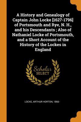 A History and Genealogy of Captain John Locke [1627-1796] of Portsmouth ...