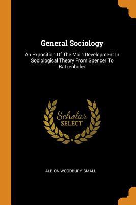 General Sociology: An Exposition of the Main Development in ...
