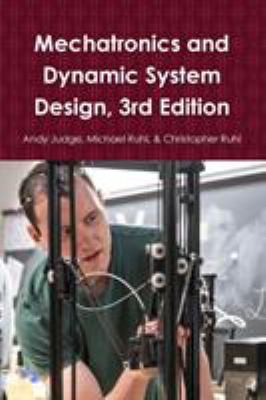 Mechatronics and Dynamic System Design, 3rd Edition book by Andy Judge: 9780359945986