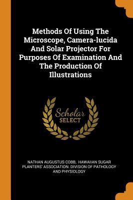 Methods Of Using The Microscope, Camera-lucida And Solar Projector For ...