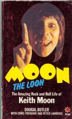 Moon the Loon : The Rock and Roll Life of Keith Moon - the Most ...