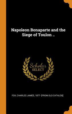 Napoleon Bonaparte and the Siege of Toulon .. book: 9780353125995