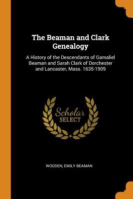 The Beaman and Clark Genealogy: A History of the Descendants of ...