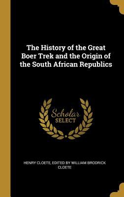 The History of the Great Boer Trek and the Origin of the South African ...