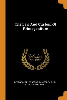 The Law and Custom of Primogeniture book by George Charles Brodrick ...