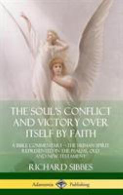 The Soul's Conflict and Victory over Itself by Faith : A Bible ...