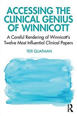 Accessing the Clinical Genius of Winnicott : A Careful Rendering of ...
