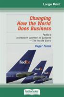Changing How the World Does Business : FedEx's Incredible Journey to ...