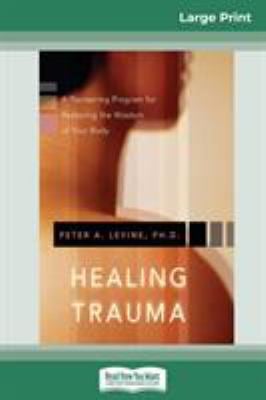 Healing Trauma: A Pioneering Program for Restoring the Wisdom of Your ...