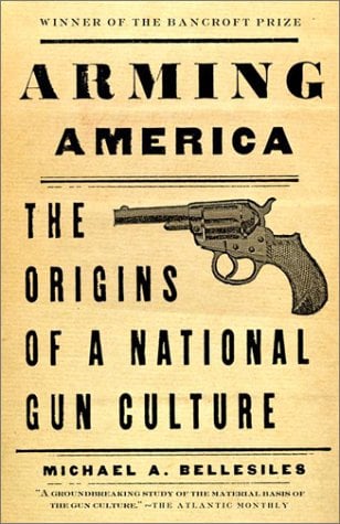 Arming America : The Origins of a National Gun Culture book by Michael ...