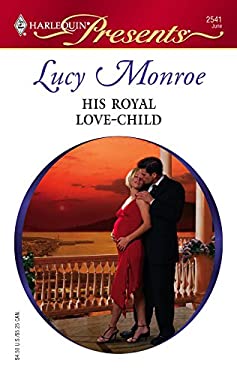 His Royal Love-Child book by Lucy Monroe: 9780373125418