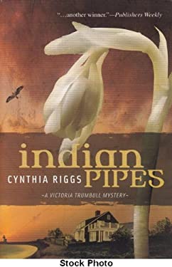Indian Pipes (A Victoria Trumbull Mystery) copy by Cynthia Riggs ...
