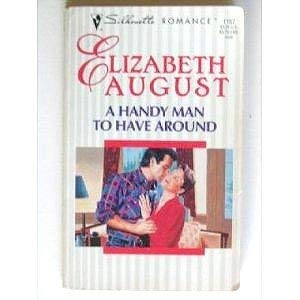 A Handy Man to Have Around used book by Elizabeth August: 9780373191574