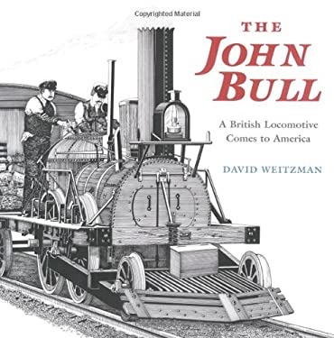 The John Bull : A British Locomotive Comes to America used book by ...