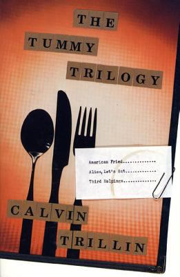 The Tummy Trilogy : American Fried; Alice, Let's Eat; Third Helpings ...
