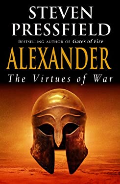 Alexander : The Virtues of War used book by Steven Pressfield ...