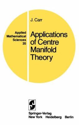 Applications of Centre Manifold Theory book by J. Carr: 9780387905778