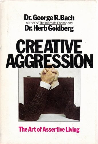 Creative Aggression book by George Robert Bach, Herb Goldberg ...