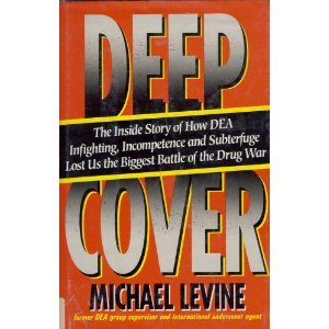 Deep Cover : The Inside Story of How DEA Infighting, Incompetence and ...