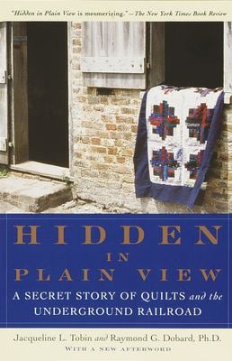 Hidden in Plain View : A Secret Story of Quilts and the Underground ...