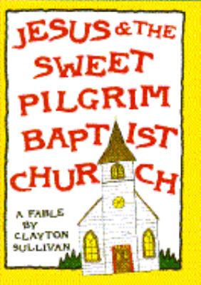 Jesus and the Sweet Pilgrim Baptist Church : A Fable used book by ...