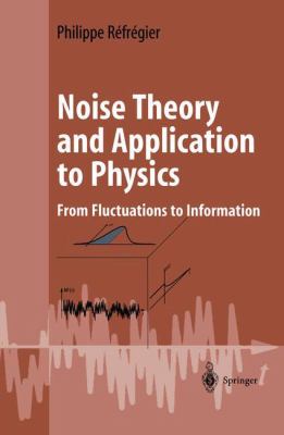 Noise Theory and Application to Physics : From Fluctuations to ...