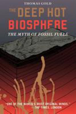 The Deep Hot Biosphere : The Myth of Fossil Fuels book by Thomas Gold ...