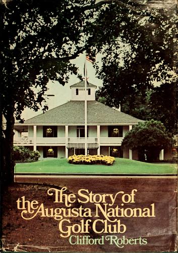 The Story of the Augusta National Golf Club used book by Clifford ...