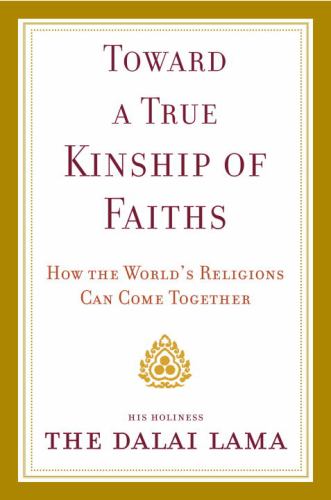 Toward a True Kinship of Faiths : How the World's Religions Can Come ...