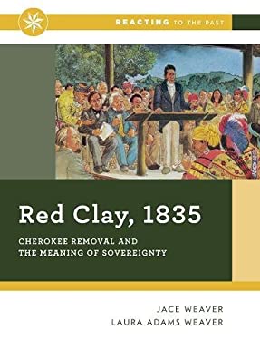 Red Clay 1835 : Cherokee Removal and the Meaning of Sovereignty ...
