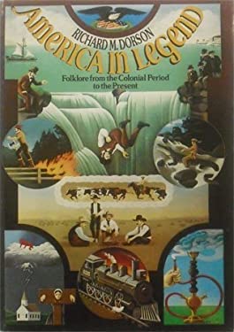 America in Legend : Folklore from the Colonial Period to the Present ...