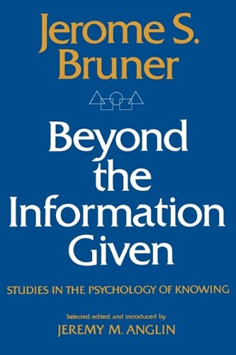 Beyond the Information Given : Studies in the Psychology of Knowing ...