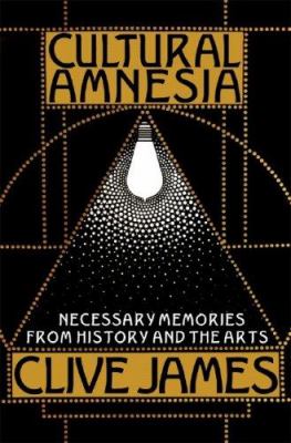 Cultural Amnesia : Necessary Memories from History and the Arts used ...