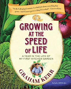 Growing at the Speed of Life : A Year in the Life of My First Kitchen ...