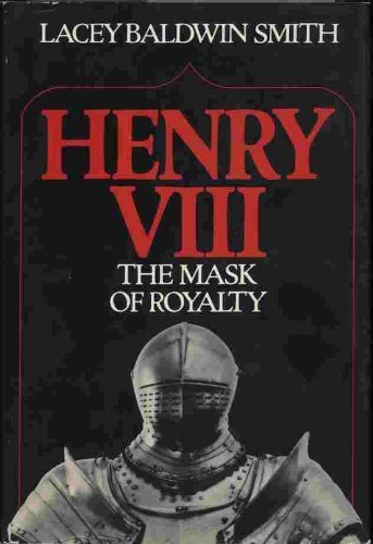 Henry VIII : The Mask of Royalty used book by Lacey Baldwin Smith ...