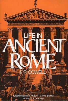 Life in Ancient Rome : Absorbing Social History--A Vivid Portrait of a ...