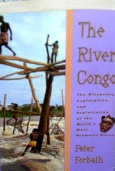The River Congo : The Discovery, Exploration, and Exploitation of the ...