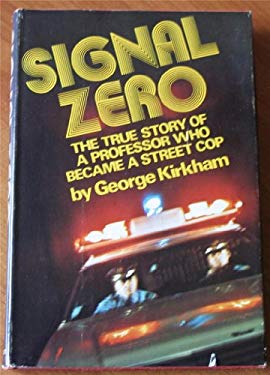 Signal Zero : The True Story of a Professor Who Became a Street Cop ...