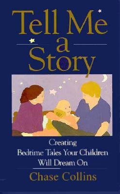 Tell Me a Story : Creating Bedtime Stories Your Children Will Dream On ...