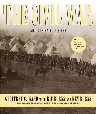 The Civil War : An Illustrated History used book by Geoffrey C. Ward ...