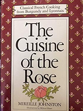 The Cuisine of the Rose : Classical French Cooking from Burgundy and ...