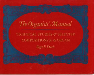 The Organists' Manual : Technical Studies and Selected Compositions for ...