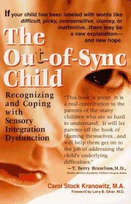 The Out-of-Sync Child : Recognizing and Coping with Sensory Integration ...