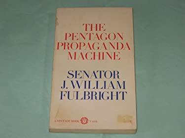 The Pentagon propaganda machine used copy by J. William Fulbright ...