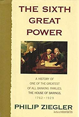 The Sixth Great Power : A History of the House of Barings, 1765-1929 ...