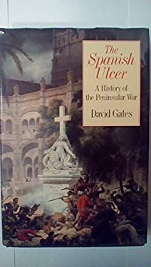 The Spanish Ulcer : A History of the Peninsular War book by David Gates ...