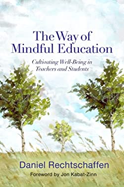 The Way of Mindful Education : Cultivating Well-Being in Teachers and ...